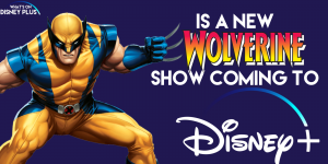 Is A Wolverine Marvel Series Coming To Disney+ ? – What's On Disney Plus